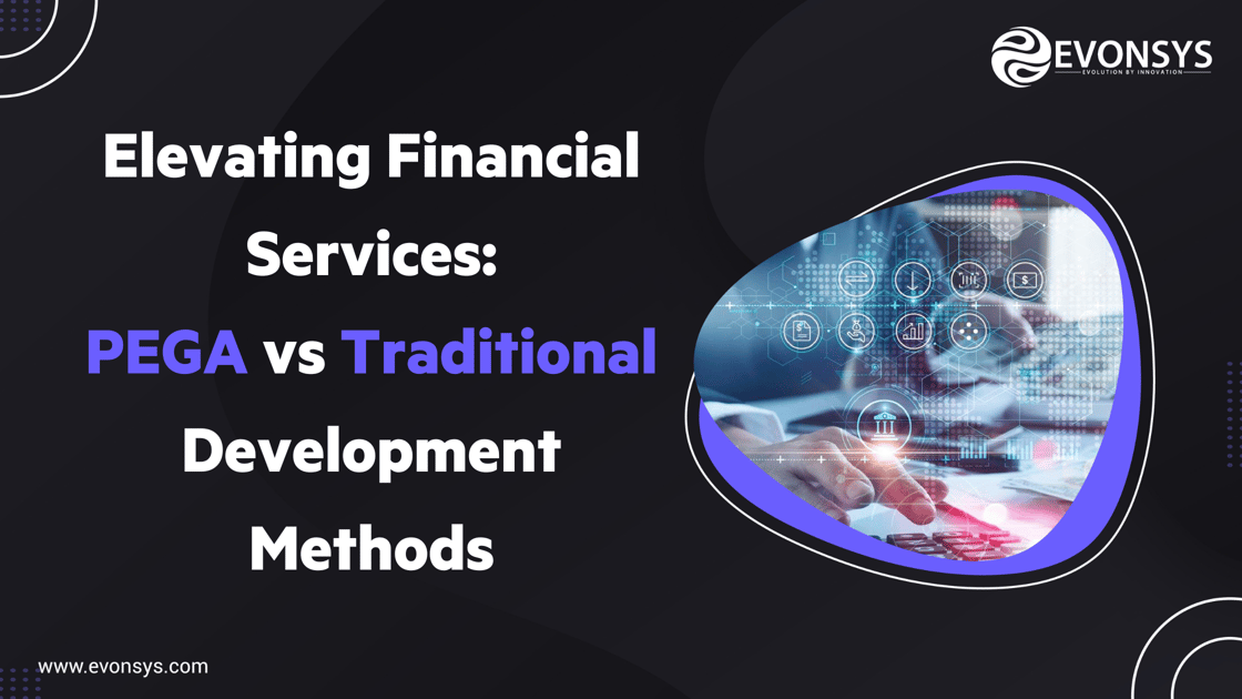 Elevating Financial Services: PEGA vs Traditional Development Methods Elevating Financial Services: PEGA vs Traditional Development Methods